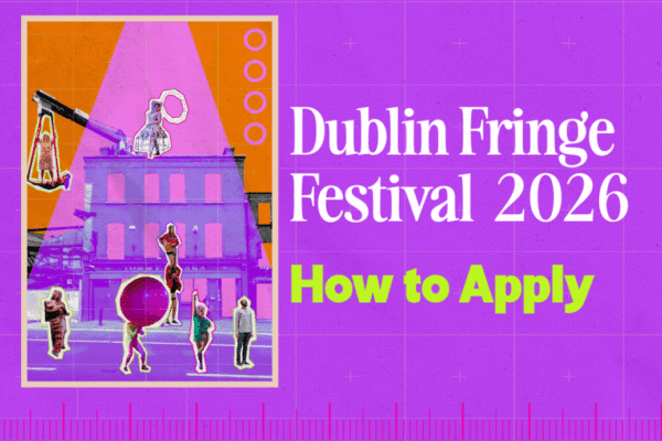 DUBLIN FRINGE FESTIVAL 2026: Applications Now Open! | Performing Arts Forum